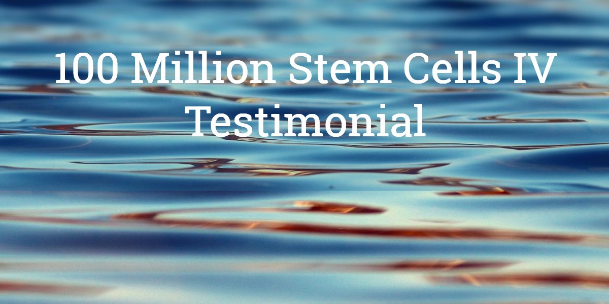 100 Million Stem Cells IV Testimonials - Dreambody Clinic