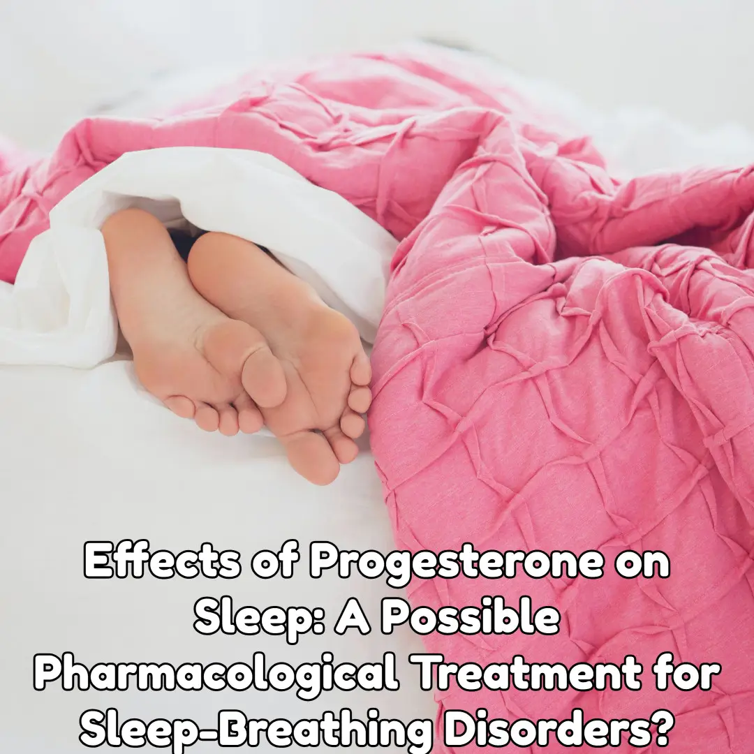 Effects of Progesterone on Sleep: A Possible Pharmacological